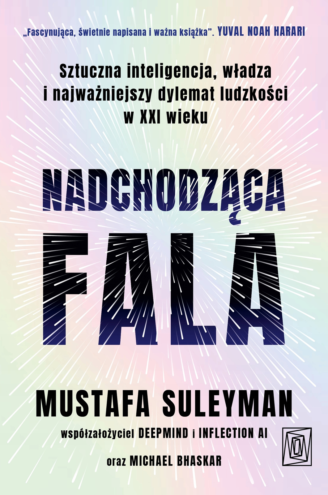 Nadchodząca fala Michael Bhaskar, Mustafa Suleyman | Kategorie \ Książki \ Reportaż, literatura ...